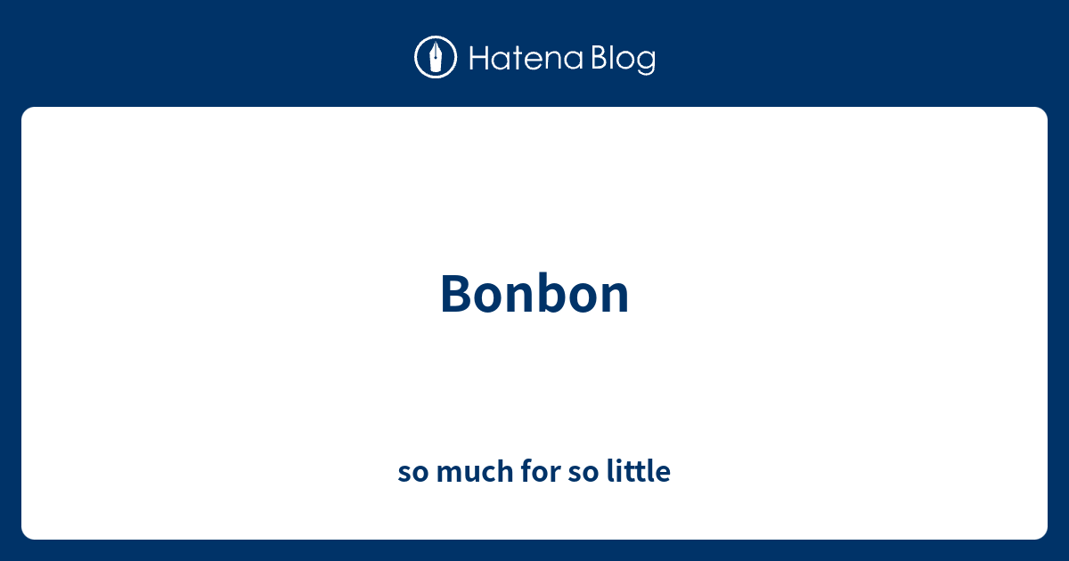Bonbon - so much for so little