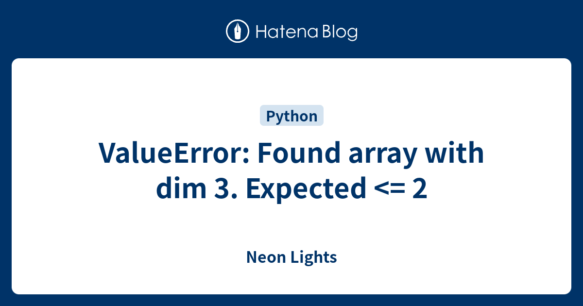 ValueError: Found array with dim 3. Expected