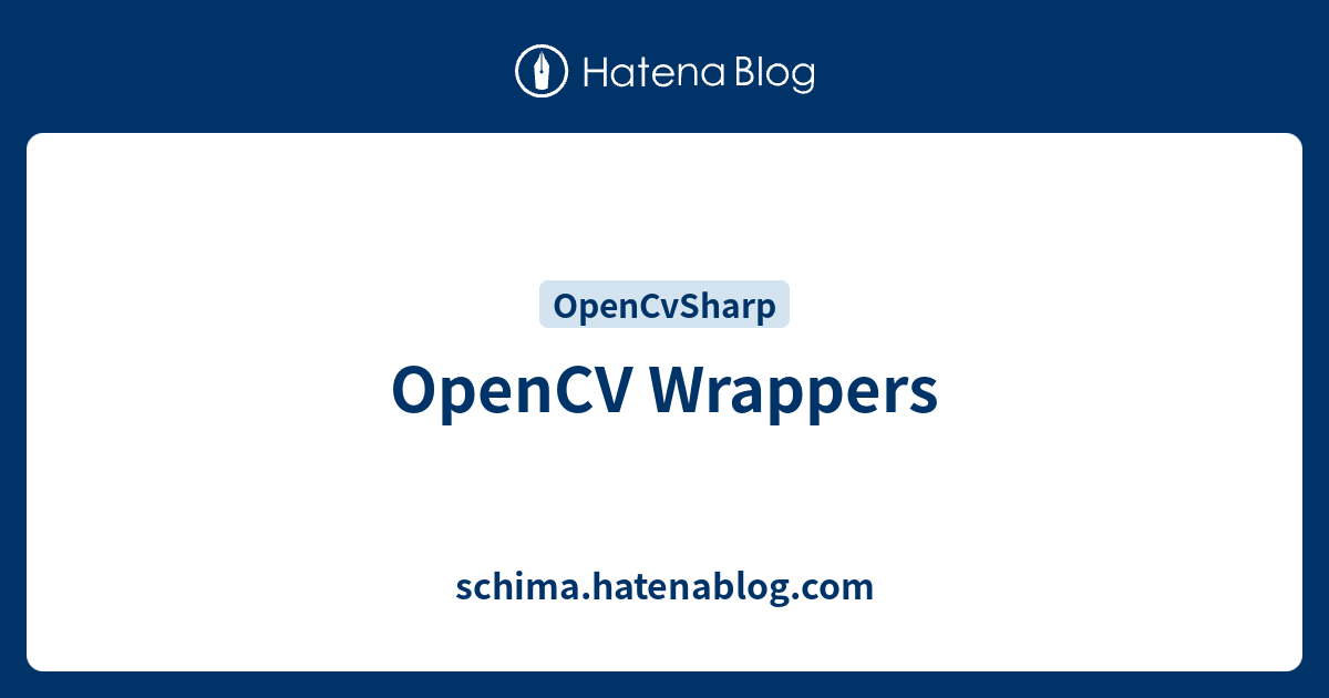 OpenCV Wrappers - schima.hatenablog.com