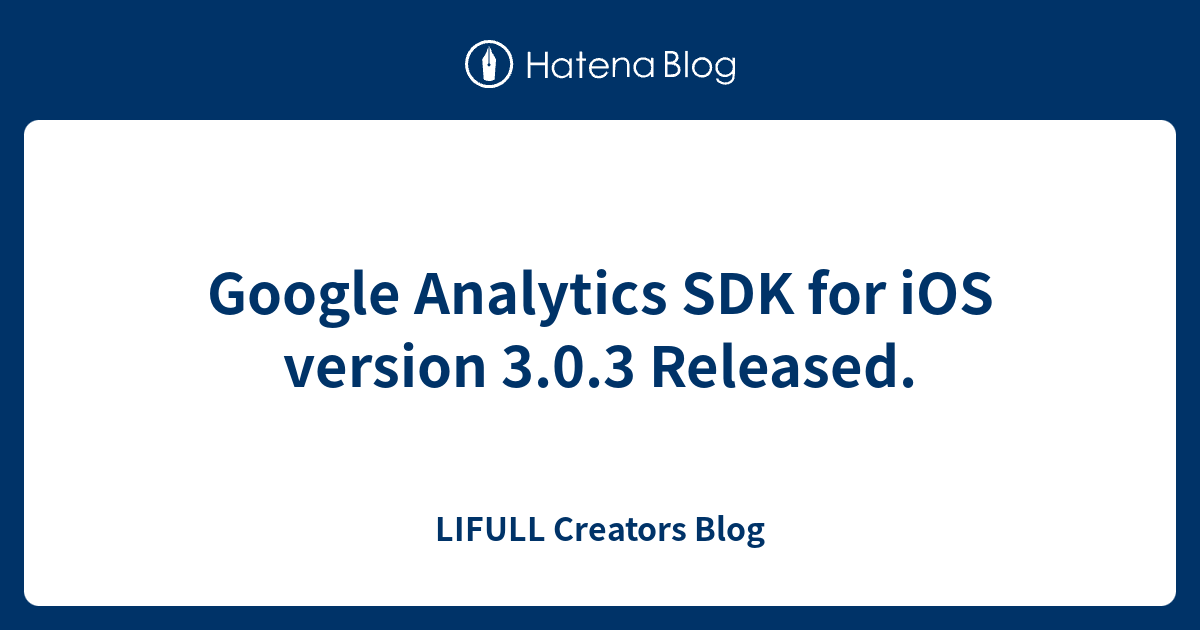 Google Analytics SDK for iOS version 3.0.3 Released. - LIFULL Creators Blog