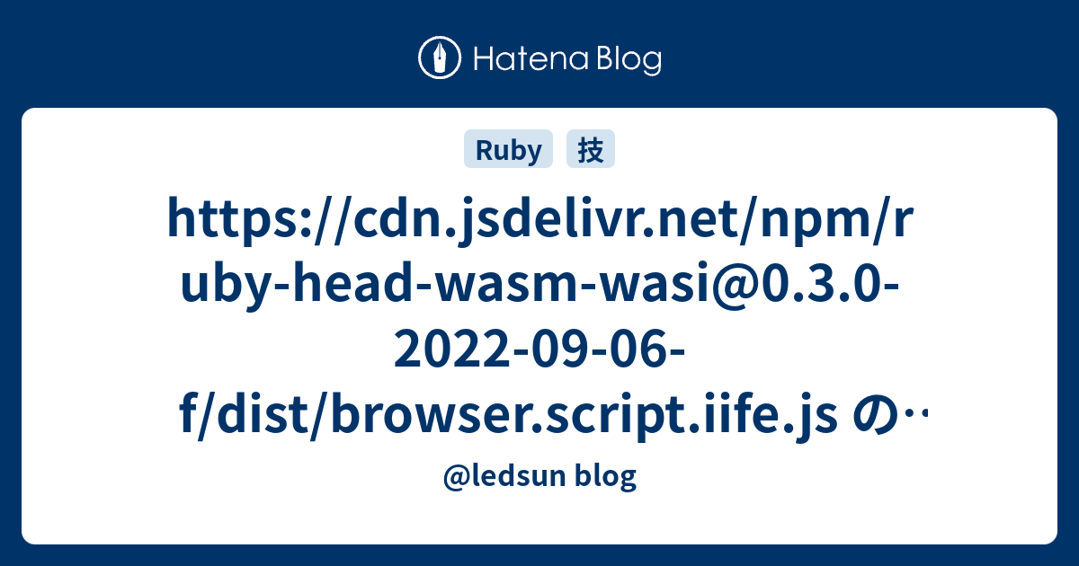 https://cdn.jsdelivr.net/npm/ruby-head-wasm-wasi@0.3.0-2022-09-06-f/dist/browser.script.iife.js ...