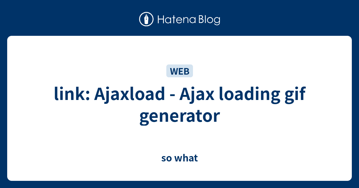 link: Ajaxload - Ajax loading gif generator - so what