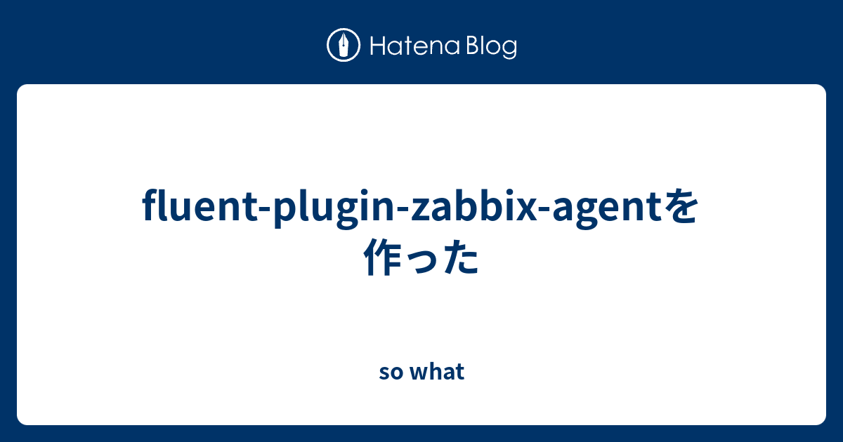 fluent-plugin-zabbix-agentを作った - so what