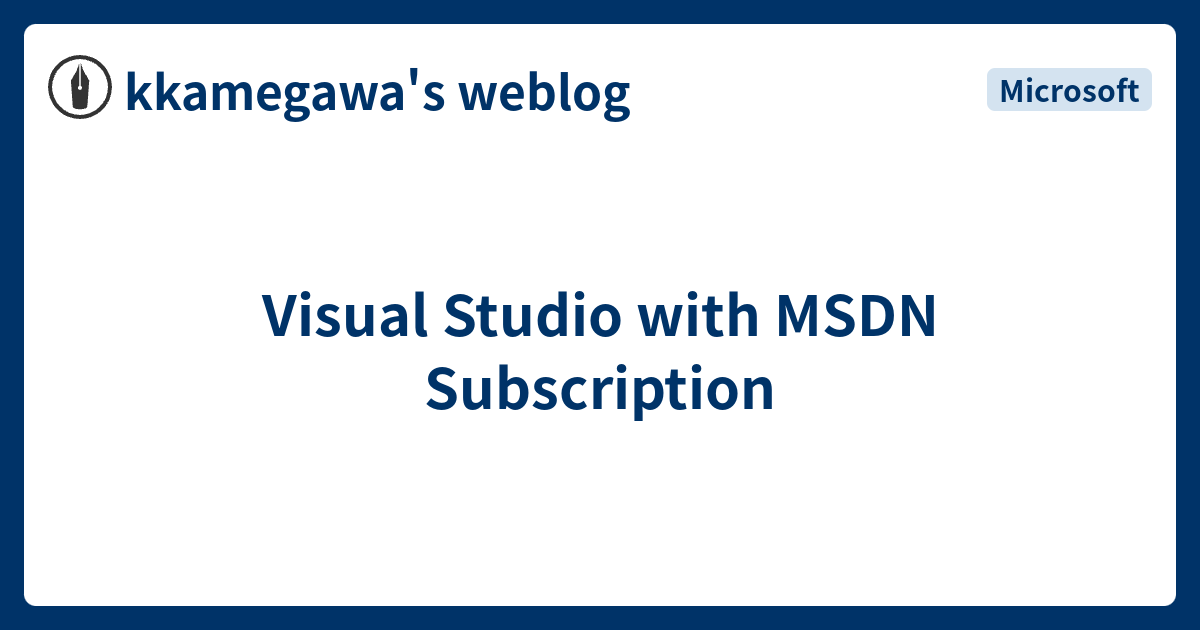 Visual Studio with MSDN Subscription - kkamegawa's weblog