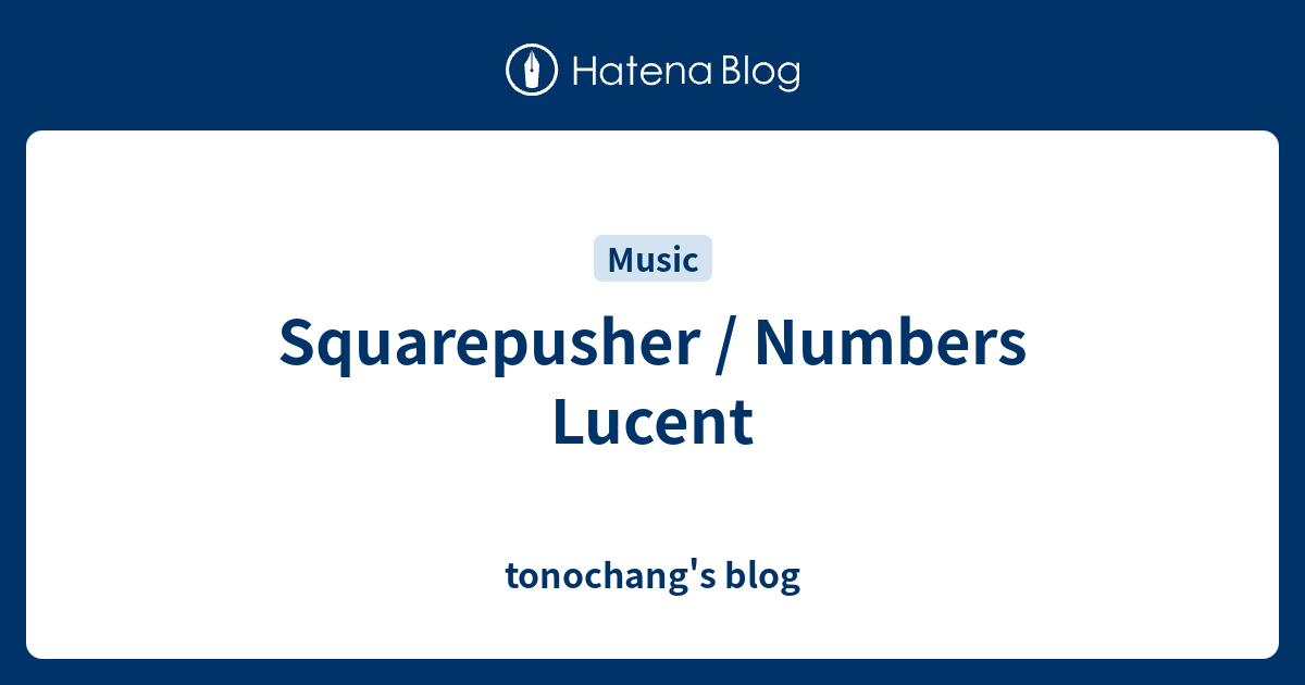 Squarepusher / Numbers Lucent - tonochang's blog
