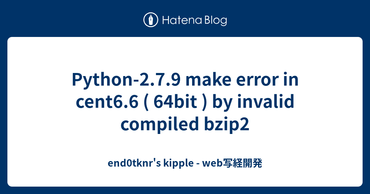 Python-2.7.9 make error in cent6.6 ( 64bit ) by invalid compiled bzip2 ...