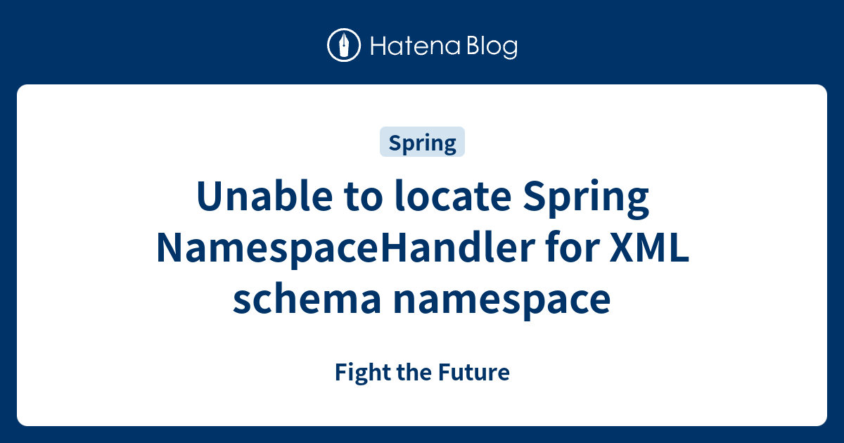 Unable to locate Spring NamespaceHandler for XML schema namespace - Fight the Future