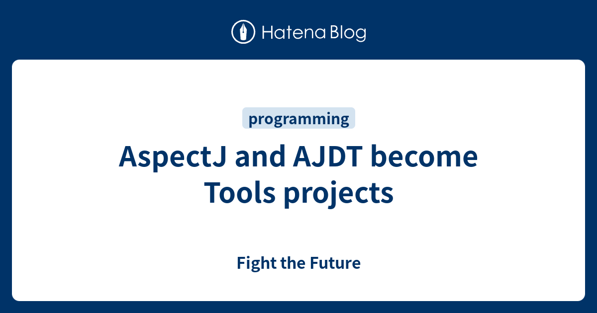 AspectJ and AJDT become Tools projects - Fight the Future