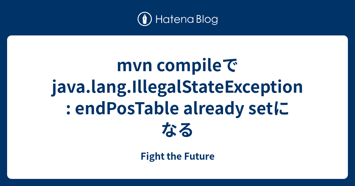 mvn compileでjava.lang.IllegalStateException: endPosTable already setになる - Fight the Future