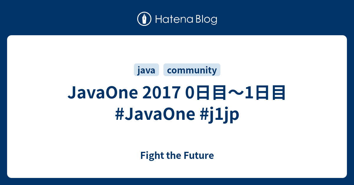 JavaOne 2017 0日目〜1日目 #JavaOne #j1jp - Fight the Future