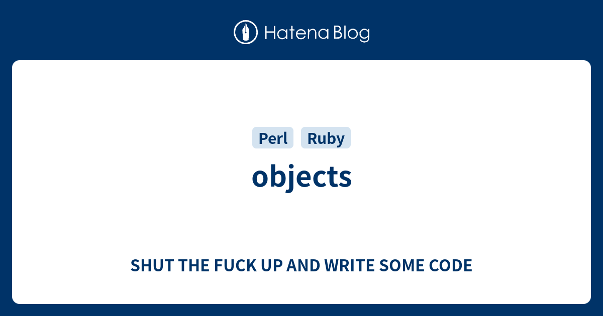 objects - SHUT THE FUCK UP AND WRITE SOME CODE