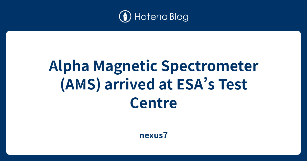 Alpha Magnetic Spectrometer (AMS) arrived at ESA’s Test Centre - nexus7