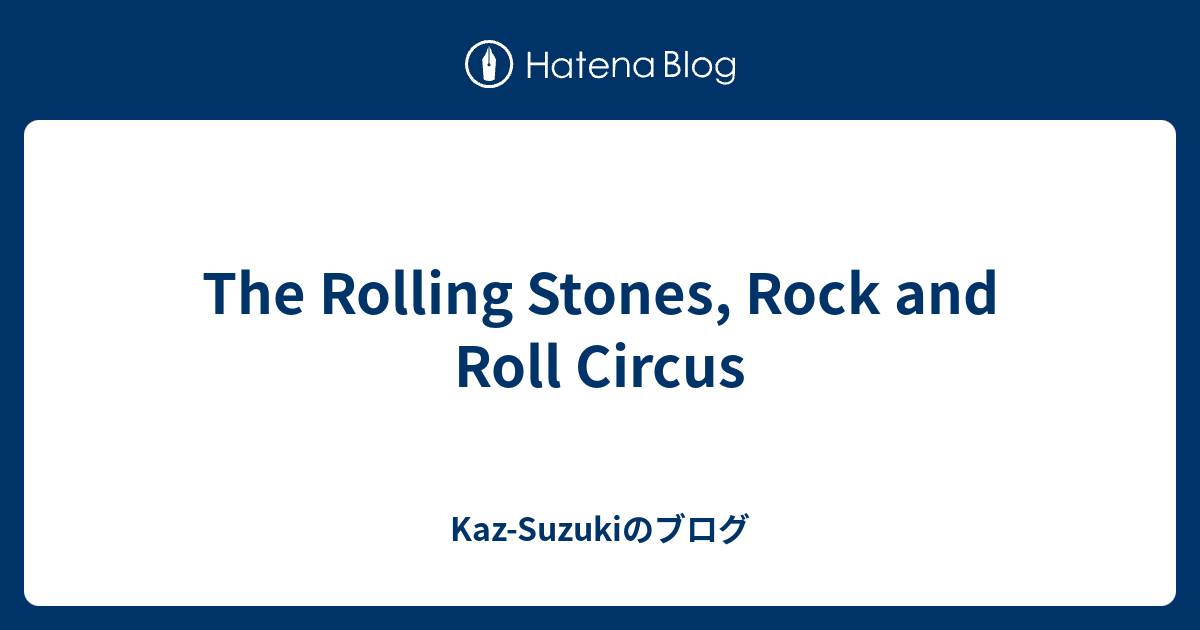 The Rolling Stones, Rock and Roll Circus - Kaz-Suzukiのブログ