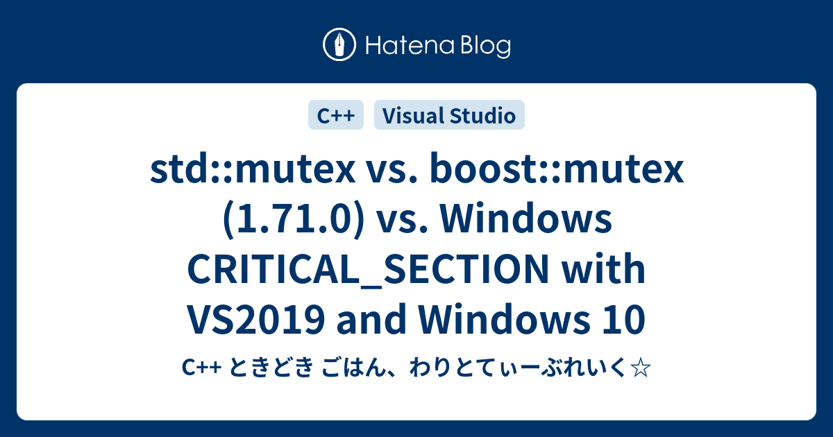 std::mutex vs. boost::mutex (1.71.0) vs. Windows CRITICAL_SECTION with VS2019 and Windows 10 ...