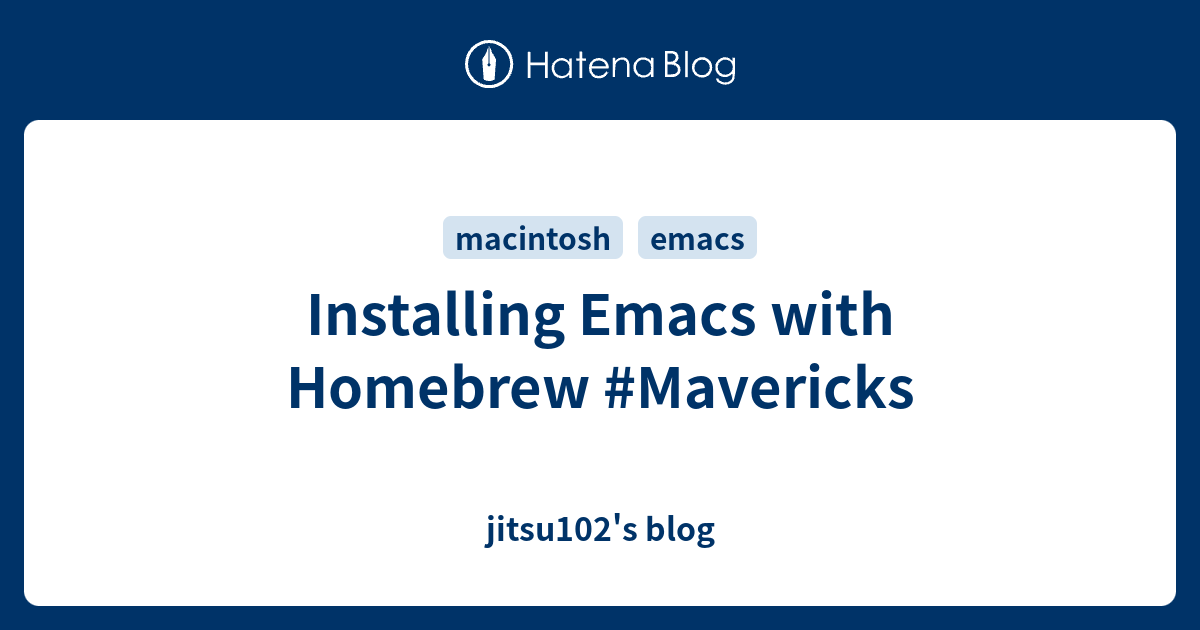 Installing Emacs with Homebrew #Mavericks - jitsu102's blog
