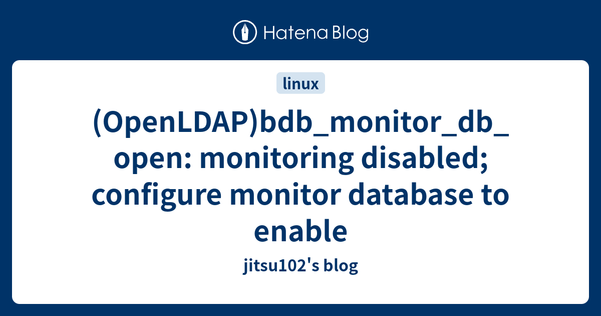 (OpenLDAP)bdb_monitor_db_open: monitoring disabled; configure monitor database to enable ...