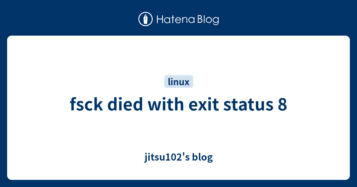 fsck died with exit status 8 - jitsu102's blog