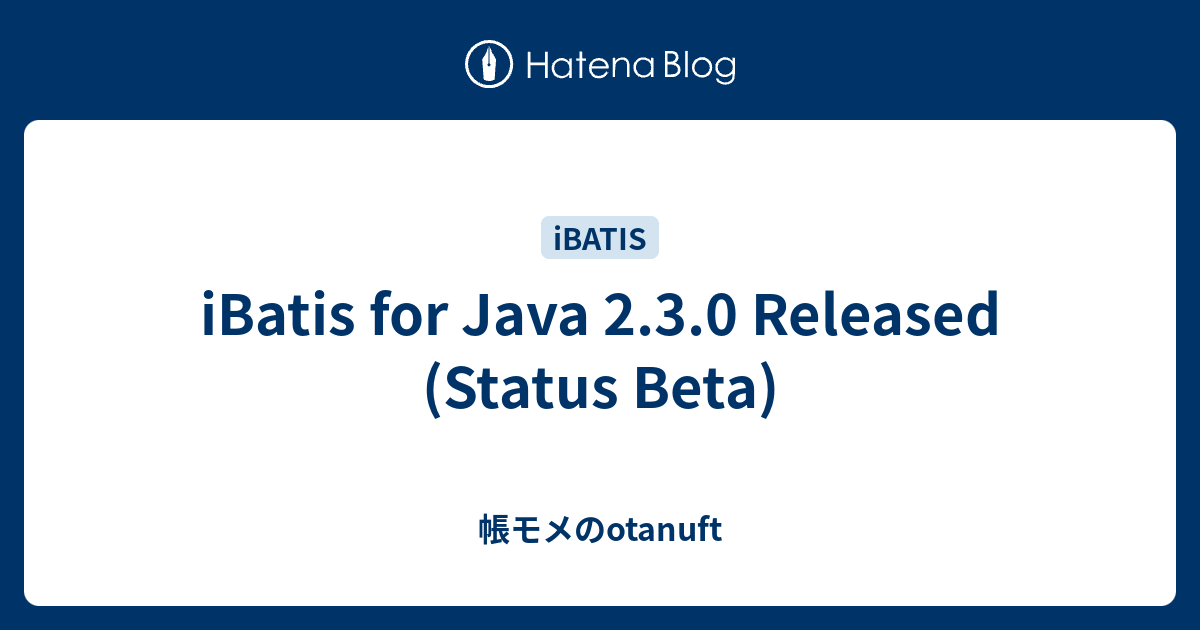 iBatis for Java 2.3.0 Released (Status Beta) - 帳モメのotanuft