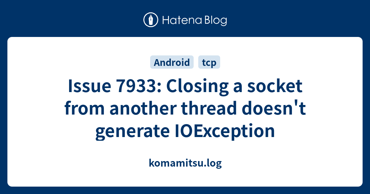 Issue 7933: Closing a socket from another thread doesn't generate IOException - komamitsu.log