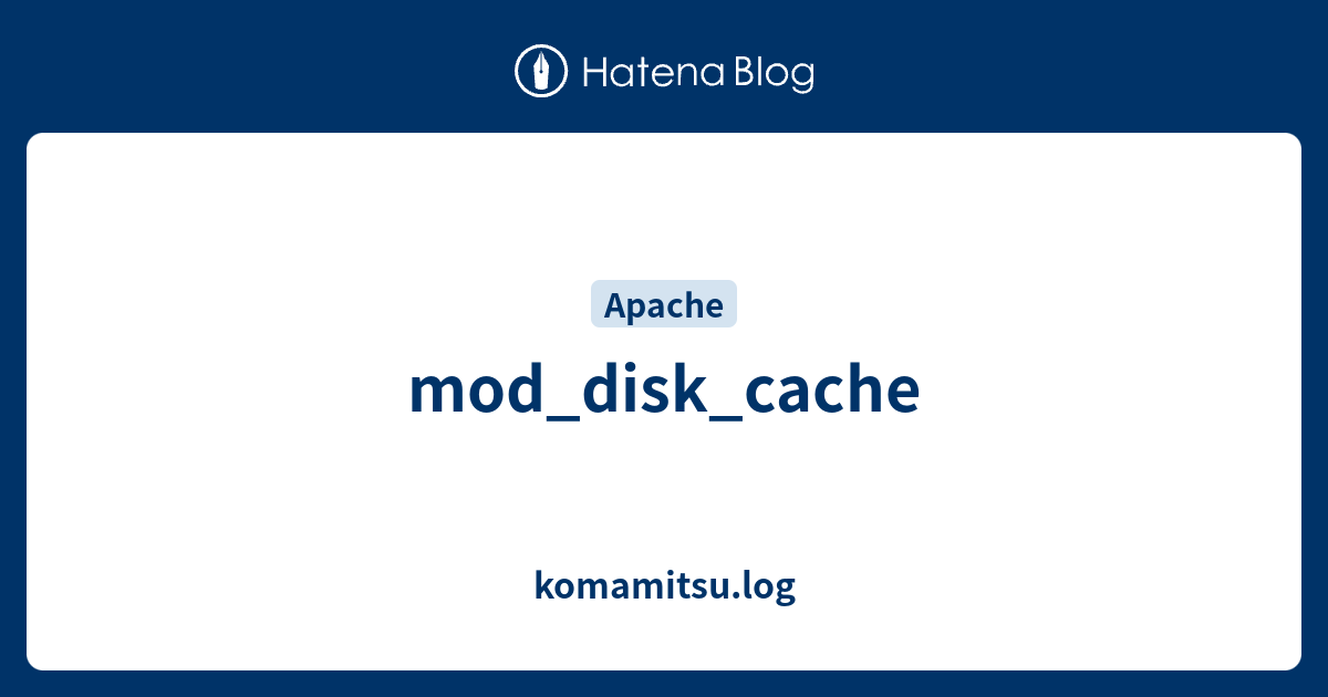 mod_disk_cache - komamitsu.log