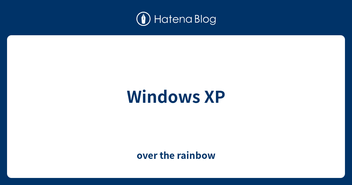 Windows XP - over the rainbow