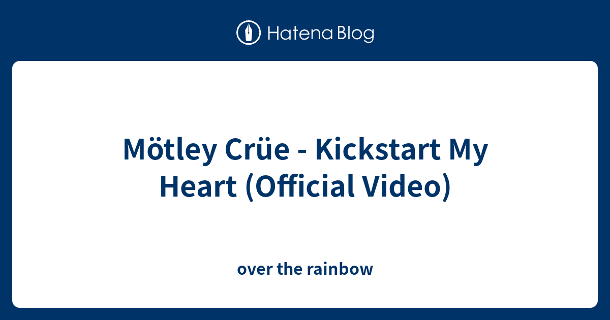 Mötley Crüe - Kickstart My Heart (Official Video) - over the rainbow