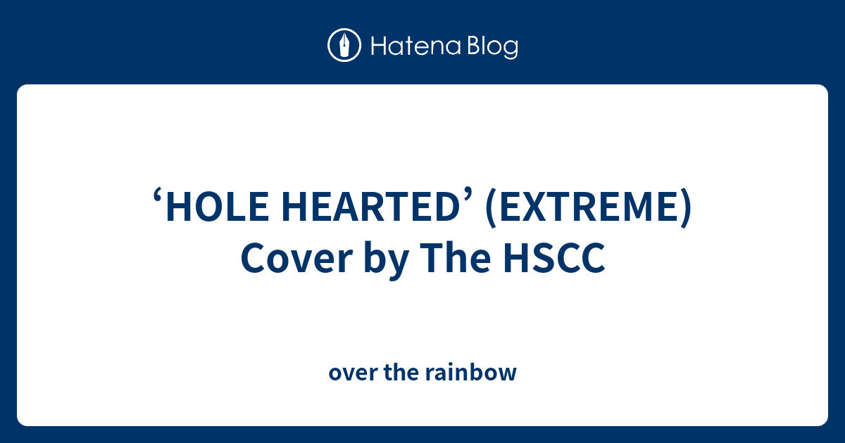 ‘HOLE HEARTED’ (EXTREME) Cover by The HSCC - over the rainbow