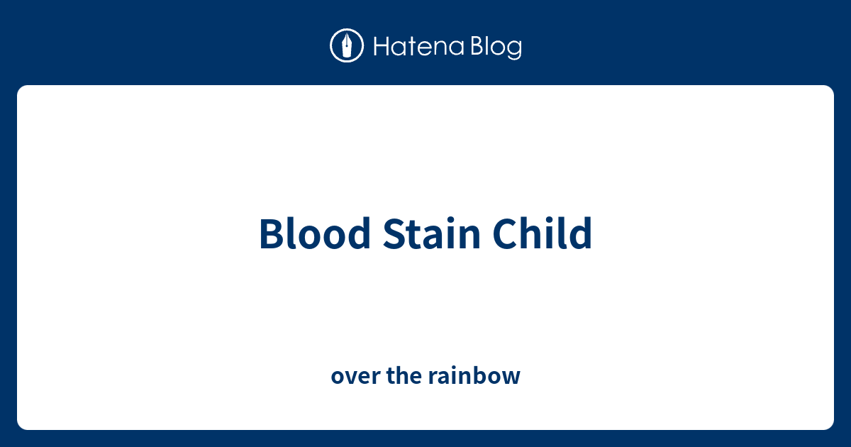 Blood Stain Child - over the rainbow