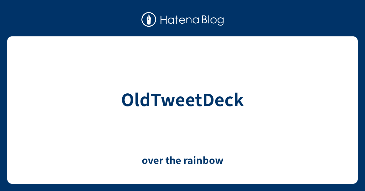 OldTweetDeck - over the rainbow