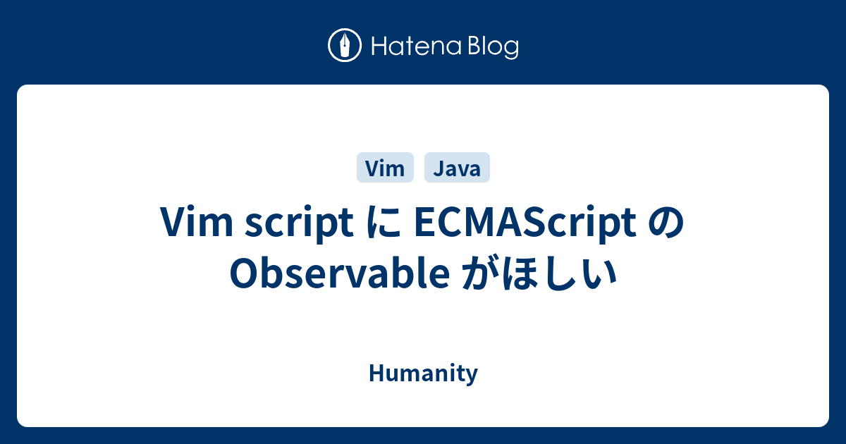 Vim script に ECMAScript の Observable がほしい - Humanity