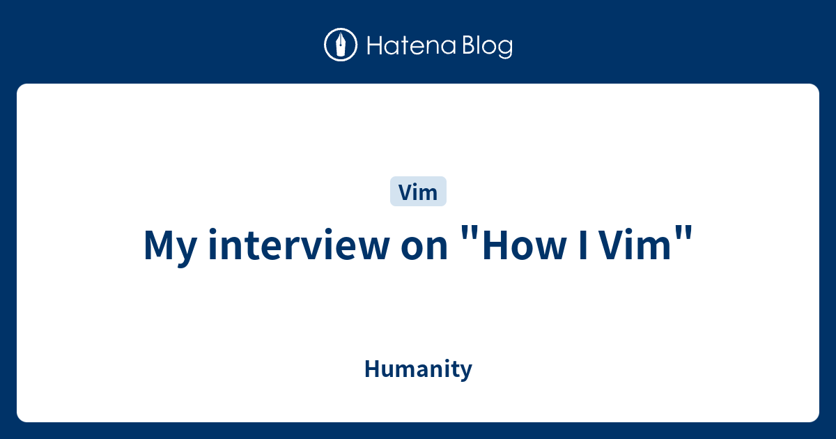 My interview on "How I Vim" - Humanity
