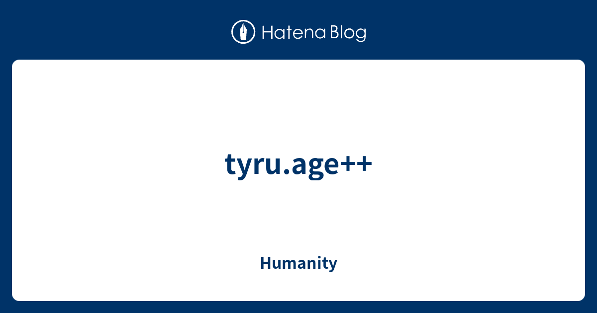 tyru.age++ - Humanity