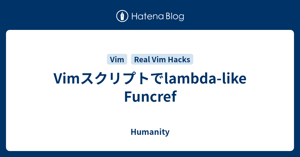 Vimスクリプトでlambda-like Funcref - Humanity