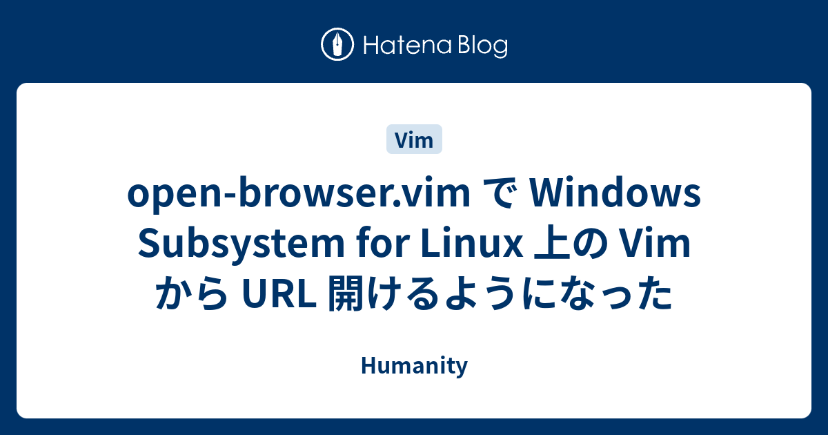 open-browser.vim で Windows Subsystem for Linux 上の Vim から URL 開けるようになった ...