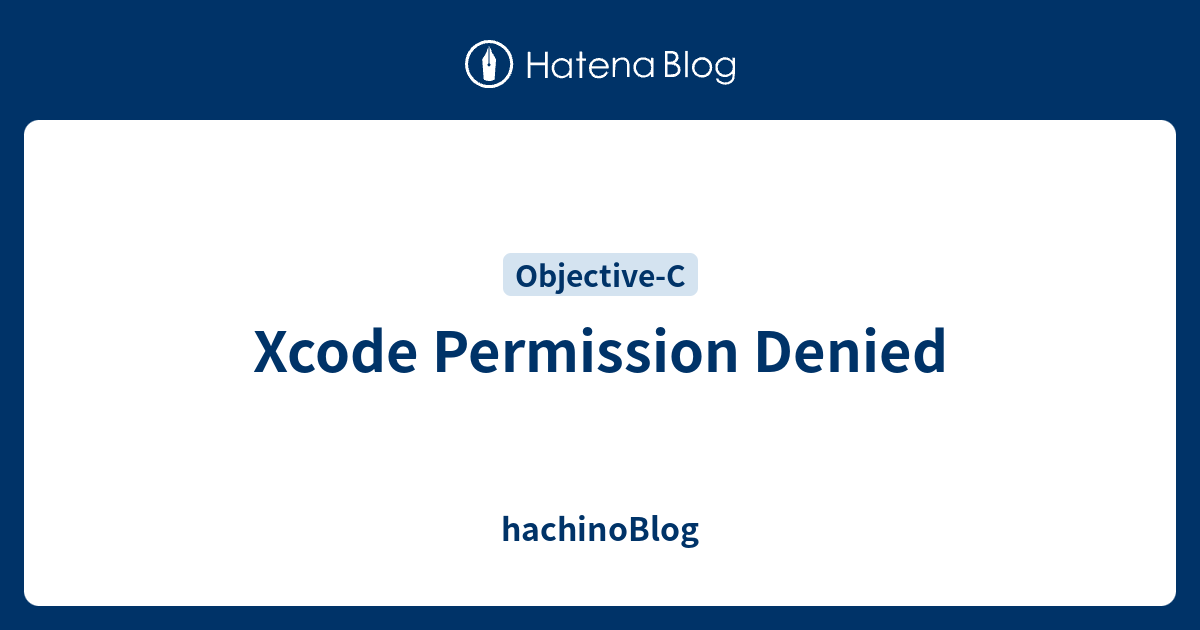Xcode Permission Denied - hachinoBlog