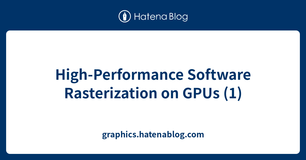 High-Performance Software Rasterization on GPUs (1) - graphics ...