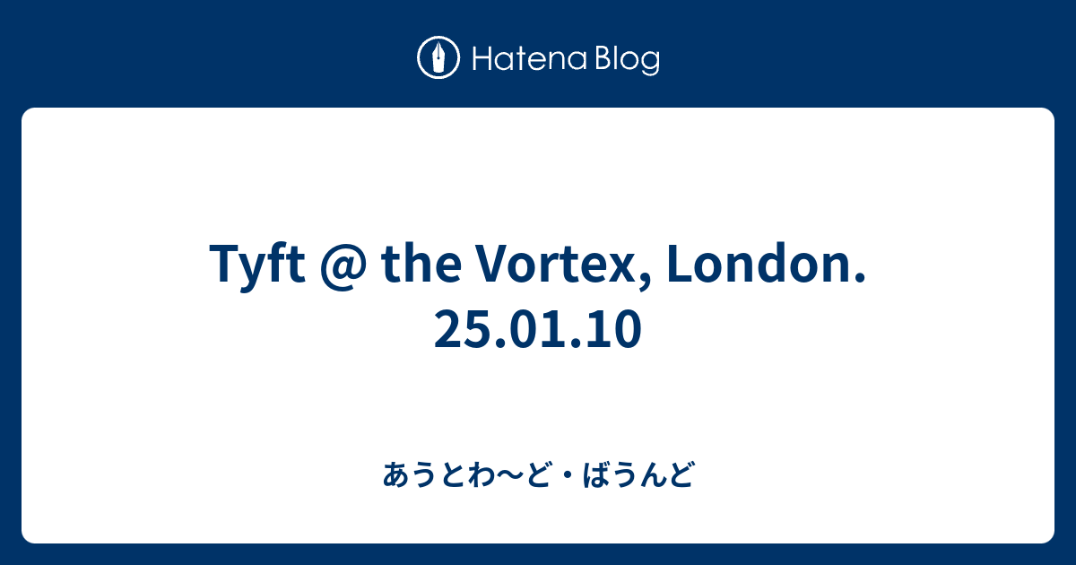 Tyft @ the Vortex, London. 25.01.10 - あうとわ～ど・ばうんど