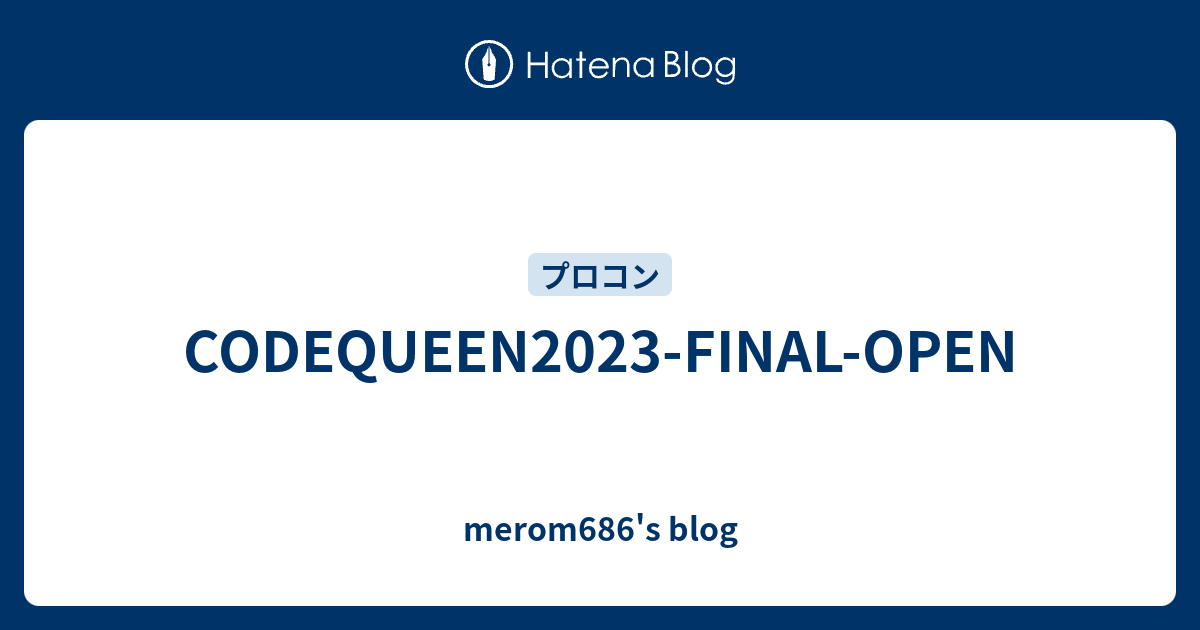 CODEQUEEN2023-FINAL-OPEN - merom686's blog