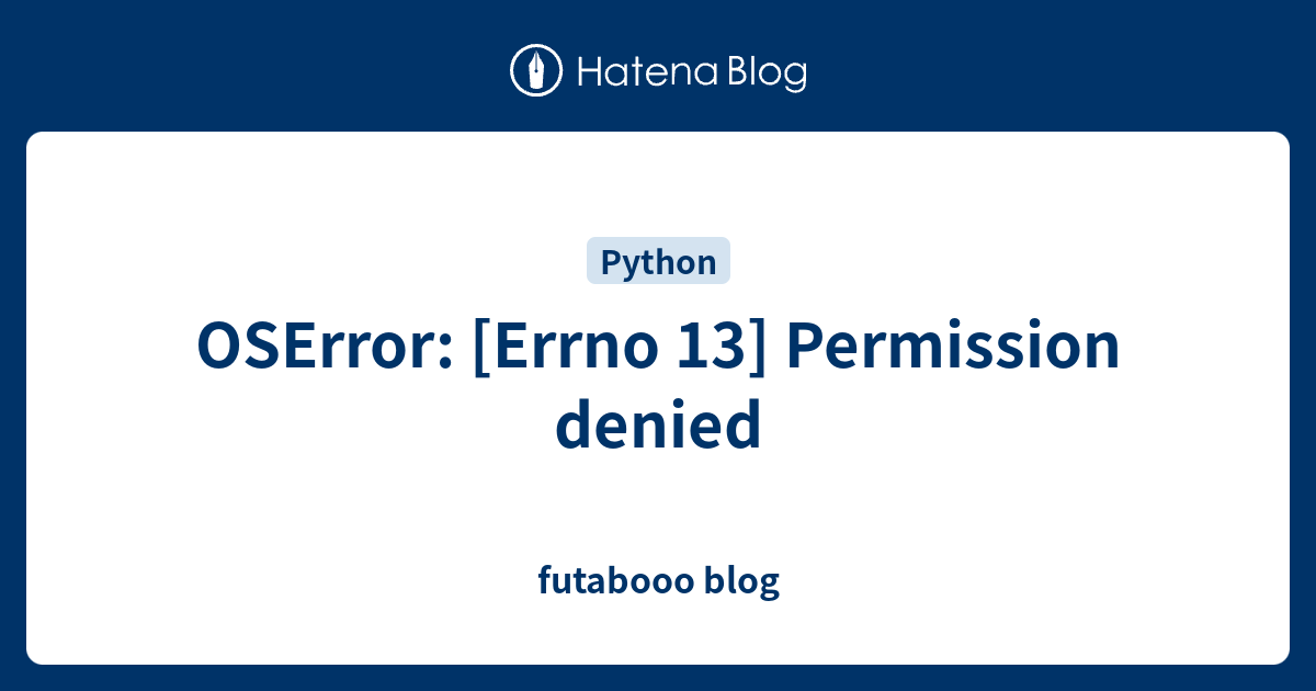 OSError: [Errno 13] Permission denied - futabooo blog