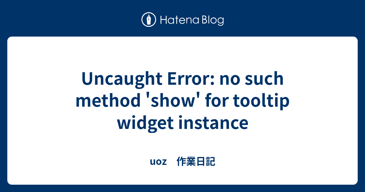 Uncaught Error: no such method 'show' for tooltip widget instance - uoz ... Uncaught Error: no such method 'show' for tooltip widget instance - uoz ...