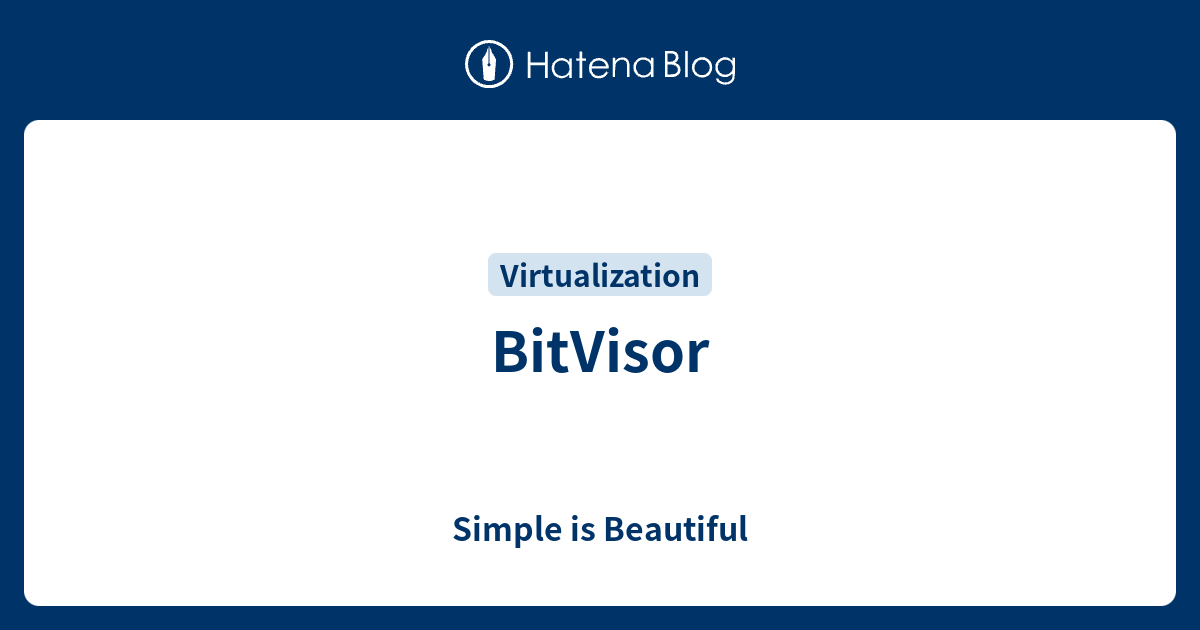 BitVisor - Simple is Beautiful