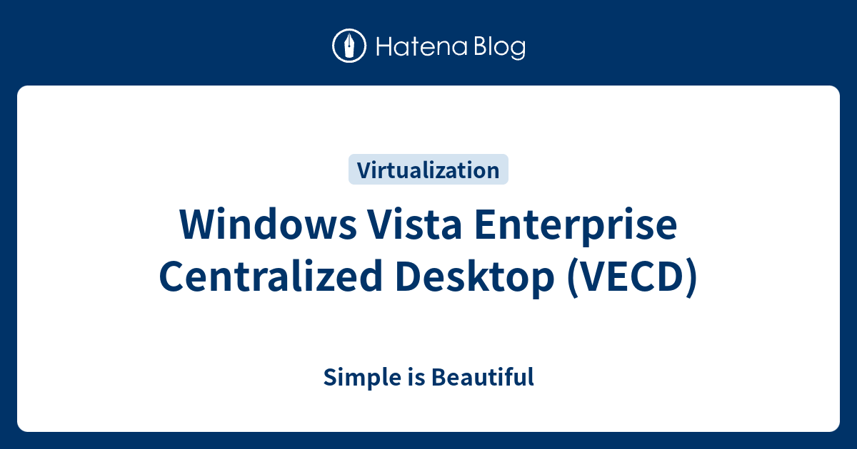 Windows Vista Enterprise Centralized Desktop (VECD) - Simple is Beautiful