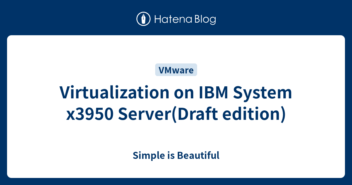 Virtualization on IBM System x3950 Server(Draft edition) - Simple is ...