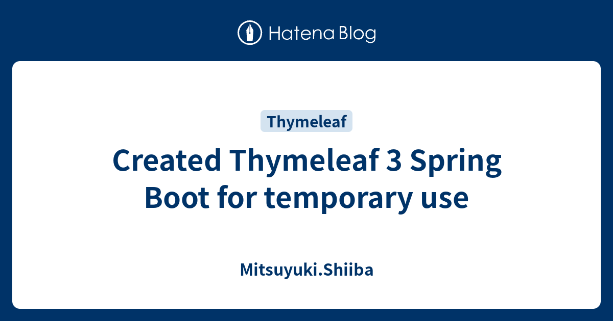 Created Thymeleaf 3 Spring Boot for temporary use - Mitsuyuki.Shiiba