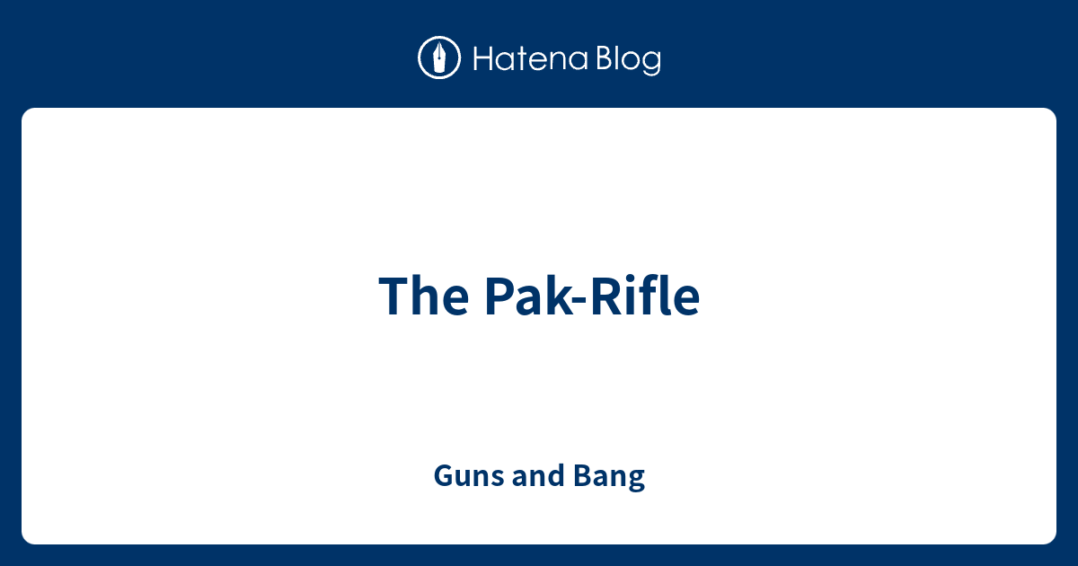 The Pak-Rifle - Guns and Bang