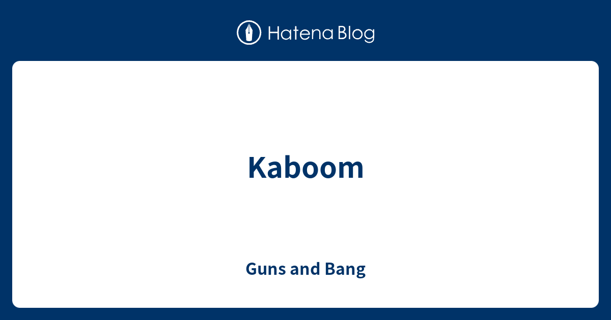Kaboom - Guns and Bang