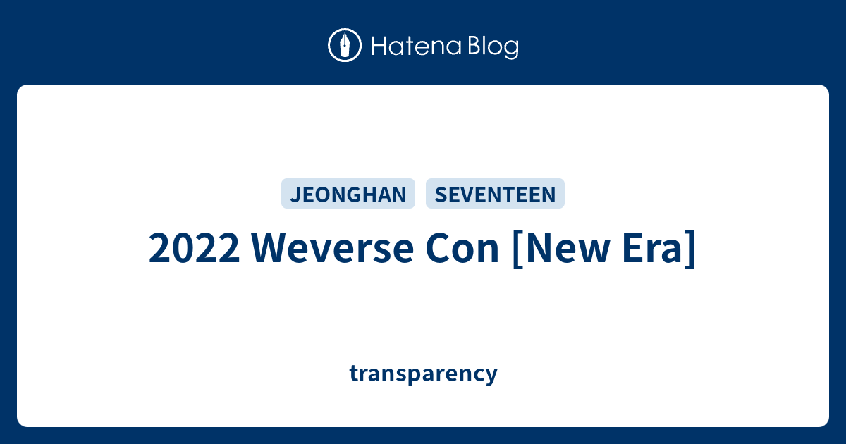 2022 Weverse Con [New Era] - transparency