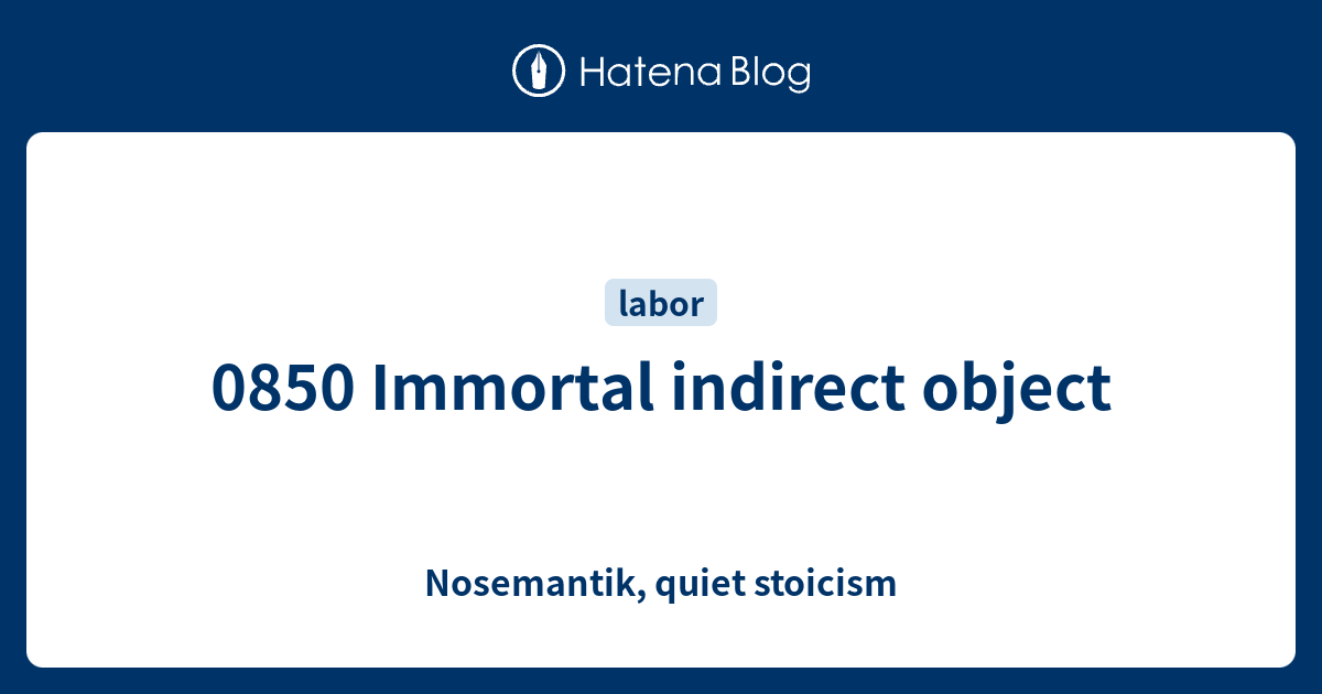 0850 Immortal indirect object - Nosemantik Max