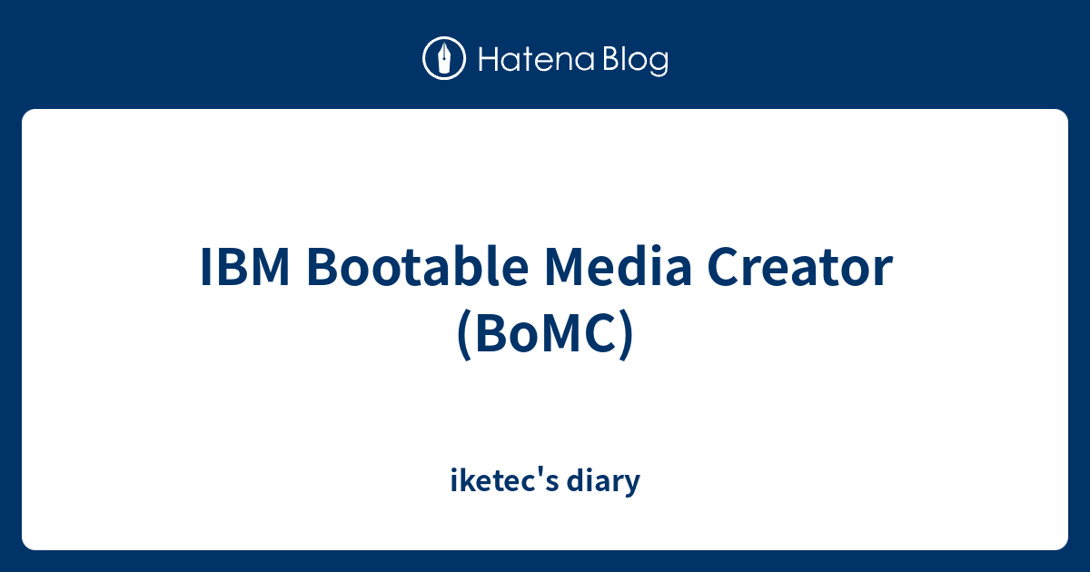 IBM Bootable Media Creator (BoMC) - iketec's diary