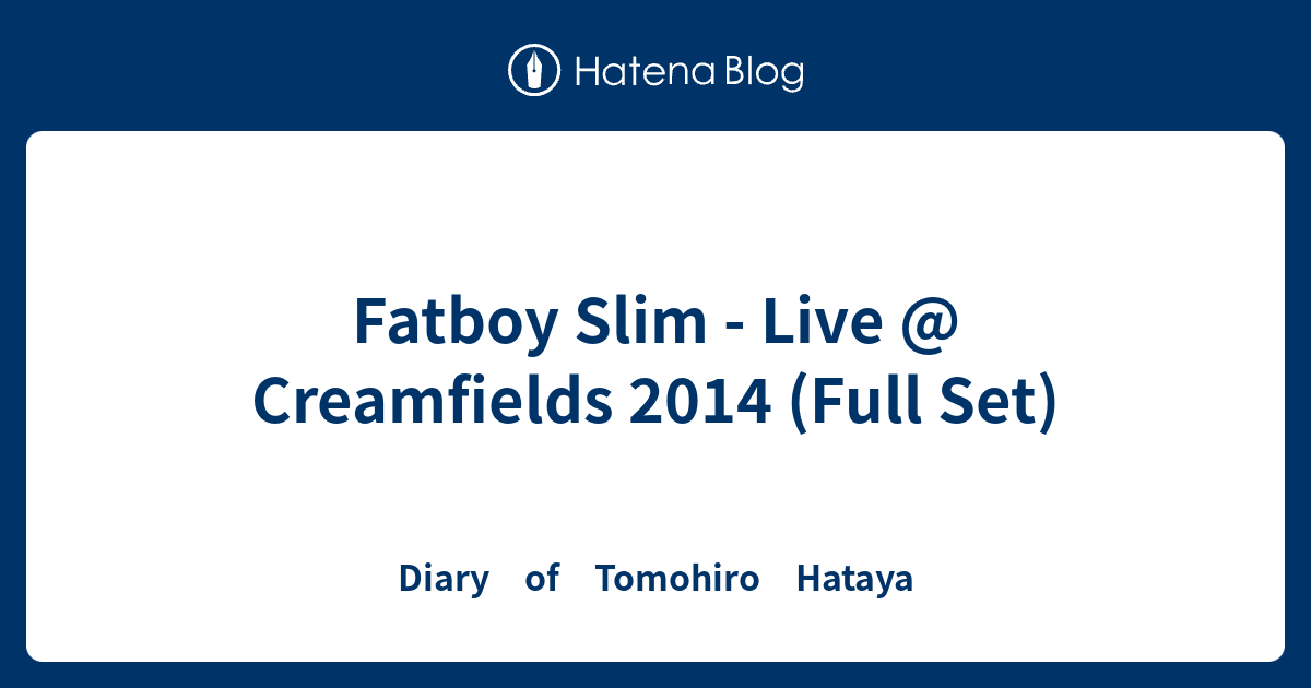 Fatboy Slim - Live @ Creamfields 2014 (Full Set) - Diary of Tomohiro Hataya